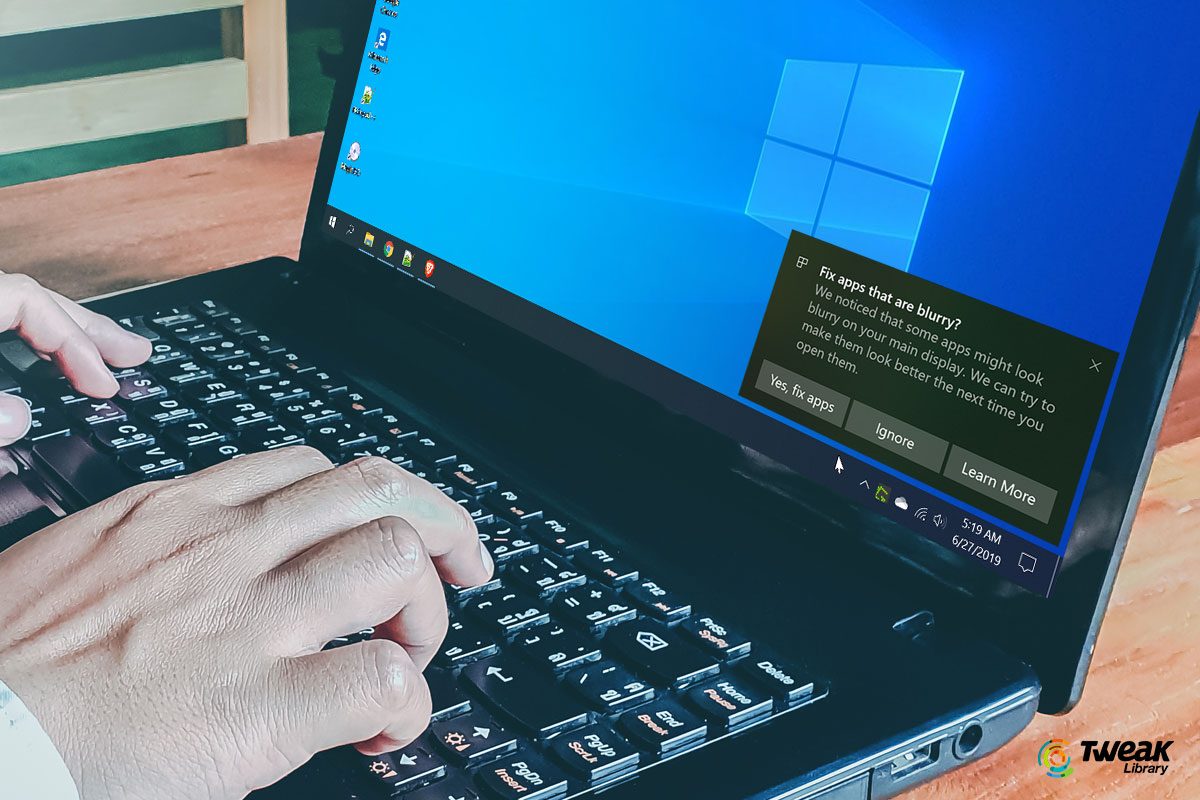 Annoyed with “Fix Apps That Are Blurry” Error? Let’s Fix It!
