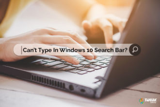 Can’t Type In Windows 10 Search Bar? Here’s What You Can Do